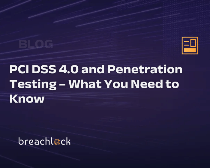 PCI DSS 4.0 and Penetration Testing – What You Need to Know - BreachLock