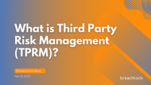 What is Third Party Risk Management (TPRM)? - BreachLock