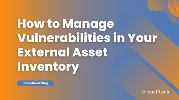 How to Manage Vulnerabilities in Your External Asset Inventory - BreachLock