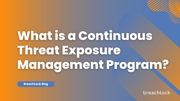 What is a Continuous Threat Exposure Management Program? - BreachLock