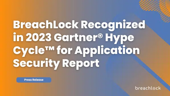 BreachLock Recognized in 2023 Gartner® Hype Cycle™ for Application Security Report - BreachLock