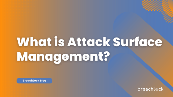 What is Attack Surface Management? - BreachLock