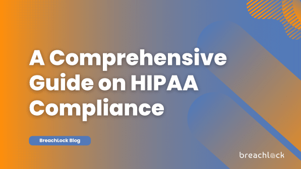 A Comprehensive Guide on HIPAA Compliance - BreachLock