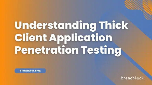 Understanding Thick Client Application Penetration Testing - BreachLock